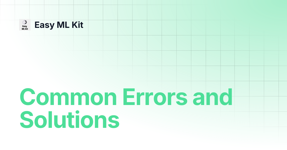 Common Errors and Solutions | Easy ML Kit